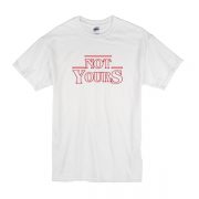 Not Yours T-Shirt